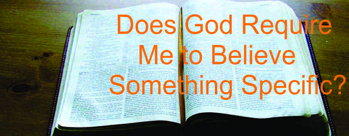 Does God Require Me to Believe Something Specific? - Open Your Bible
