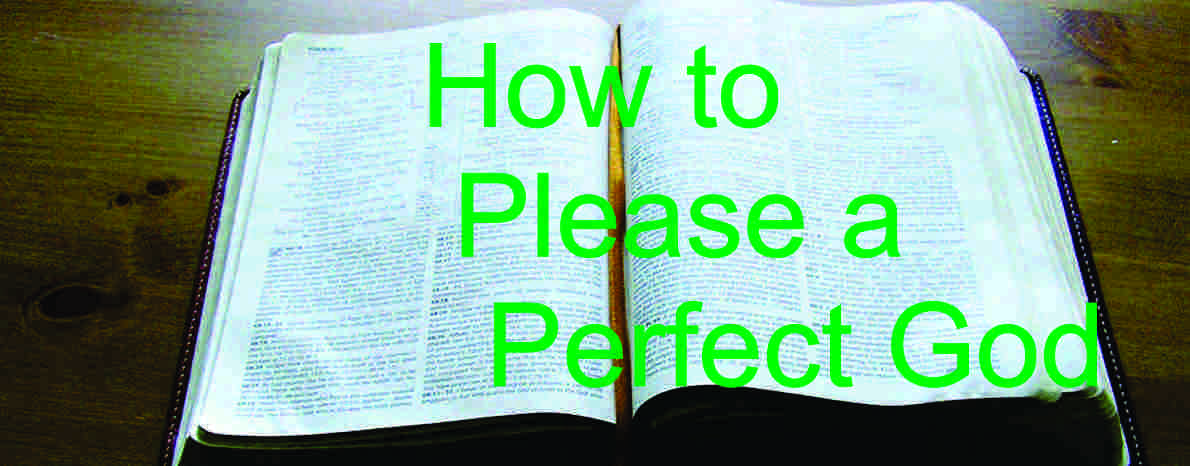 How to Please a Perfect God - Open Your Bible
